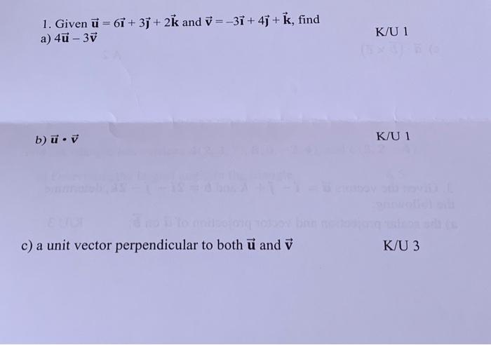 Solved 1. Given u=6i+3j+2k and v=−3i+4j+k, find a) 4u−3v | Chegg.com