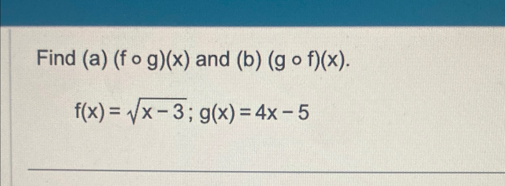 Solved Find (a)(f@g)(x) ﻿and (b)(g@f)(x).f(x)=x-32;g(x)=4x-5 | Chegg.com