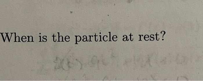 Solved When is the particle at rest? | Chegg.com