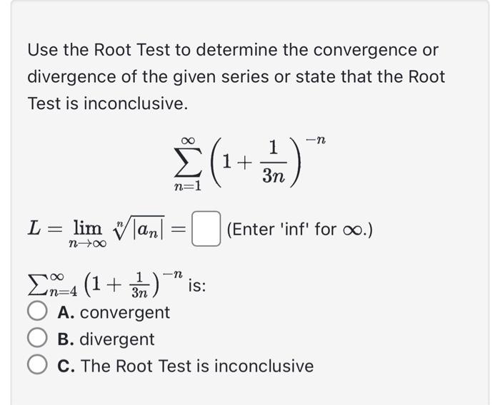 Solved Use the Root Test to determine the convergence or | Chegg.com