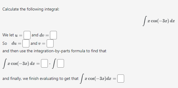Solved Calculate the following integral:∫﻿﻿xcos(-3x)dxWe let | Chegg.com