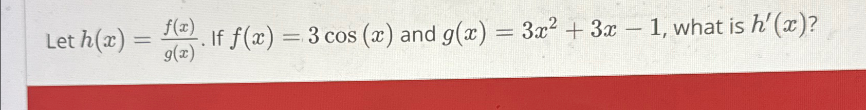 Solved Let h(x)=f(x)g(x). ﻿If f(x)=3cos(x) ﻿and | Chegg.com