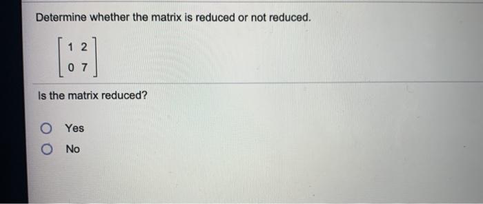Solved Determine whether the matrix is reduced or not | Chegg.com