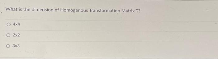 Solved What is the dimension of Homogenous Transformation | Chegg.com