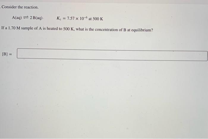 Solved Consider the reaction. A(aq)⇌2 B(aq)=Kc=7.57×10−6 at | Chegg.com