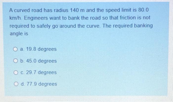 Solved A curved road has radius 140 m and the speed limit is | Chegg.com