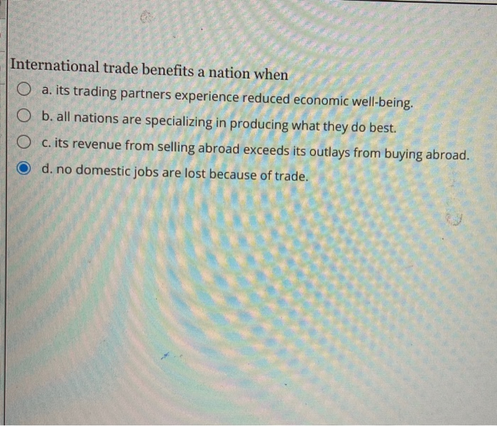Solved International trade benefits a nation when O a. its | Chegg.com