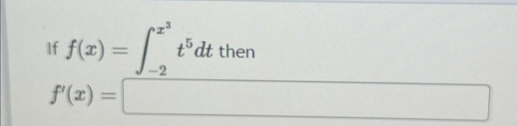 Solved If f(x)=∫-2x3t5dt ﻿thenf'(x)= | Chegg.com