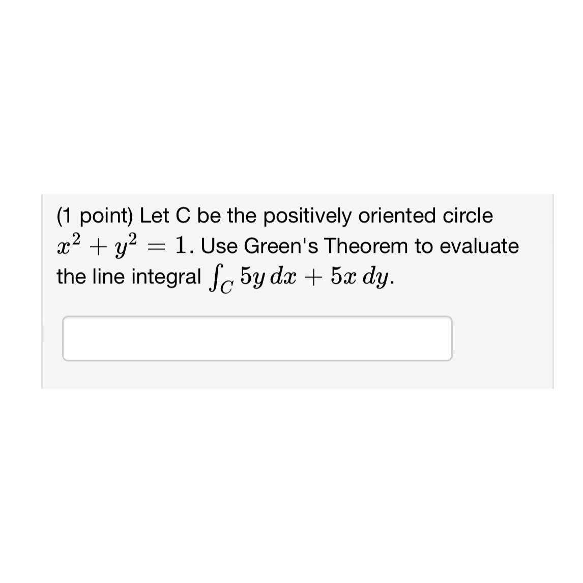 Solved (1 ﻿point) ﻿Let C ﻿be the positively oriented circle | Chegg.com