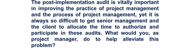 The post-implementation audit is vitally important in | Chegg.com