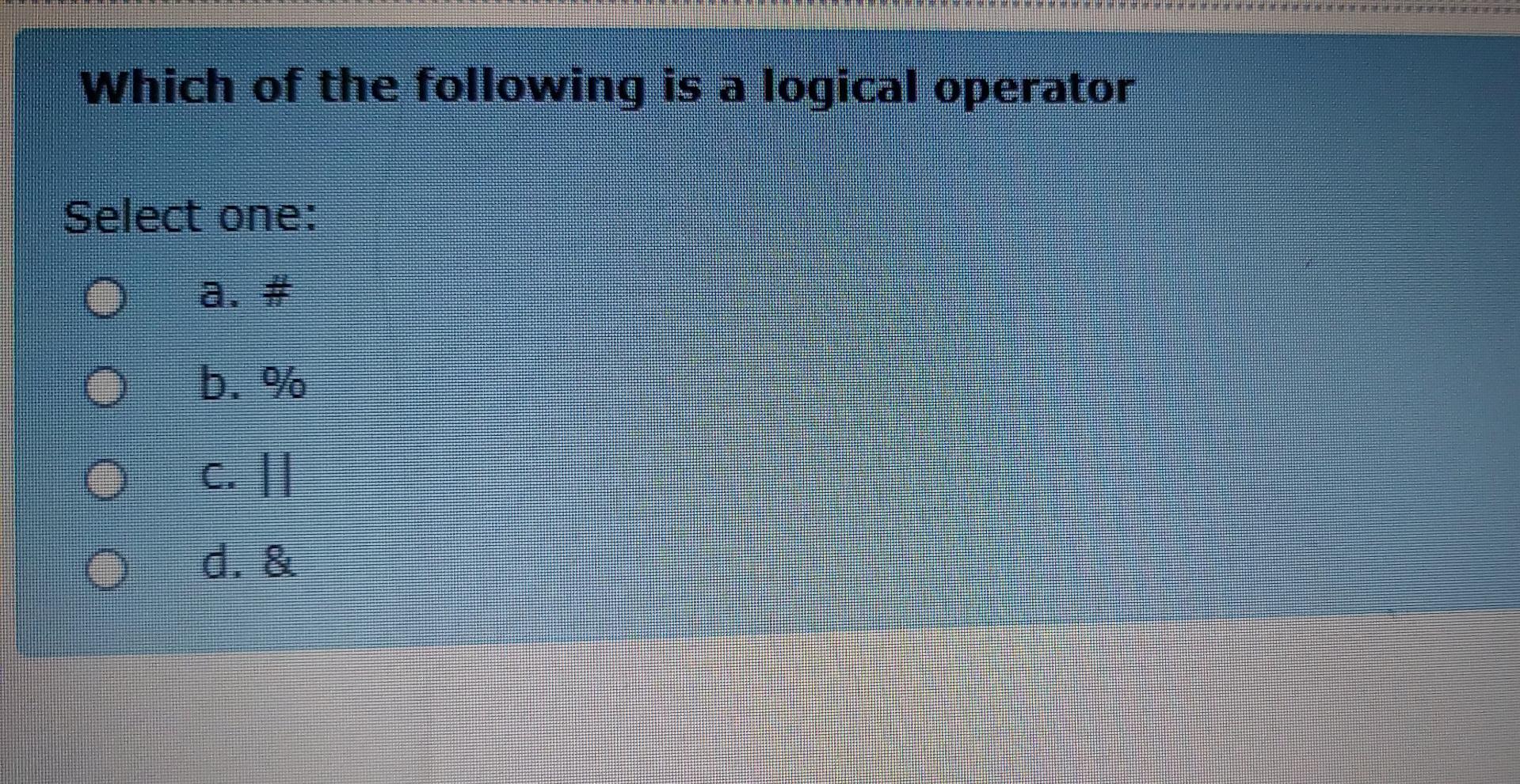 Solved Which of the following is a logical operatorSelect | Chegg.com