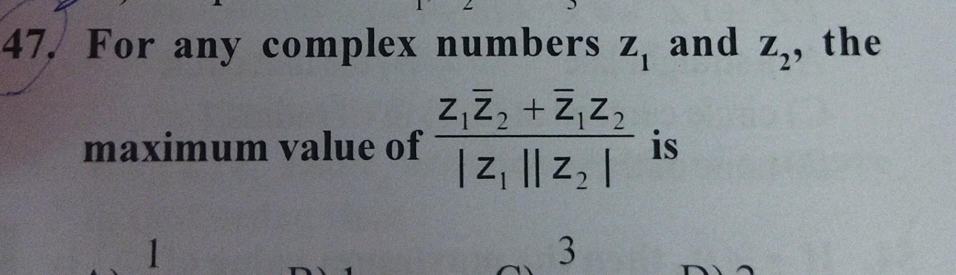 Solved For any complex numbers z1 and z2, the maximum value | Chegg.com