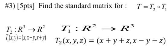 \#3) [5pts] Find the standard matrix for: T=T2∘T1 | Chegg.com