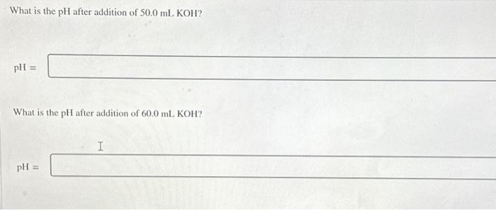 Solved What is the pH after addition of 40.0 mLKOH ? pH= | Chegg.com