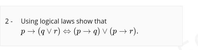 Solved 2- Using logical laws show that p+ (q V r) + (p+q) V | Chegg.com
