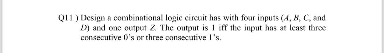 Solved Q11 ) ﻿Design a combinational logic circuit has with | Chegg.com
