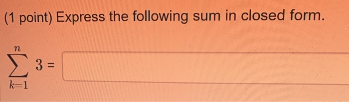 Solved (1 point) Express the following sum in closed form. | Chegg.com