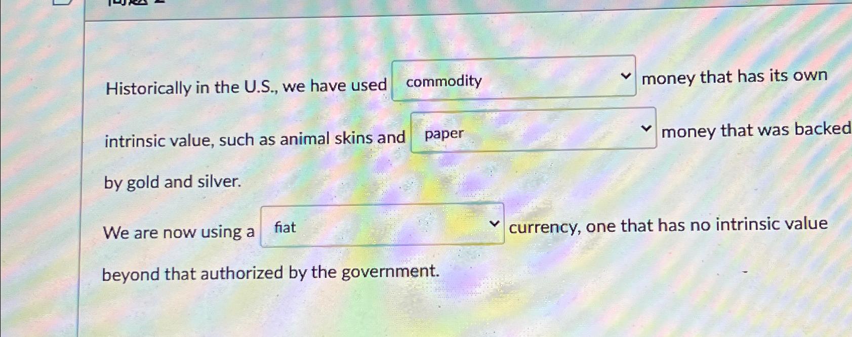 Solved Historically in the U.S., ﻿we have use money that has | Chegg.com