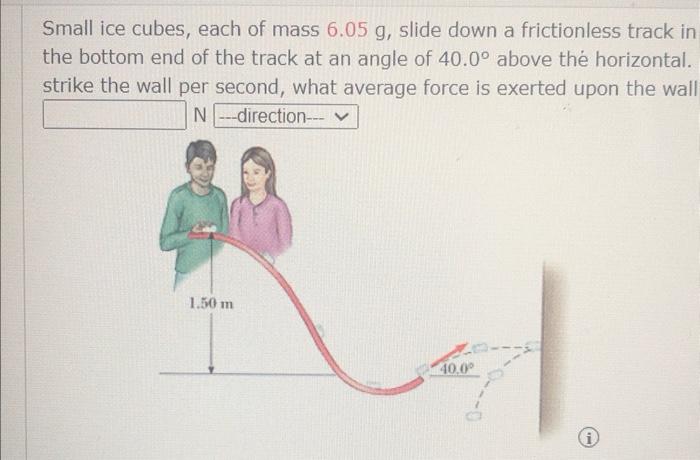 Solved Small ice cubes, each of mass 6.05 ﻿g, ﻿slide down a | Chegg.com