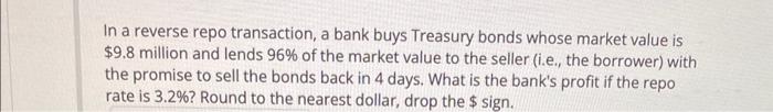 Solved In a reverse repo transaction, a bank buys Treasury | Chegg.com