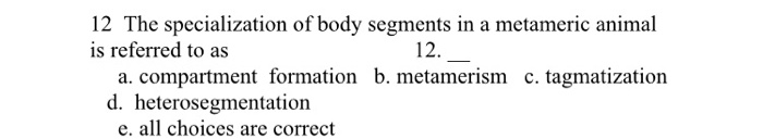 Solved 12. 12 The specialization of body segments in a | Chegg.com