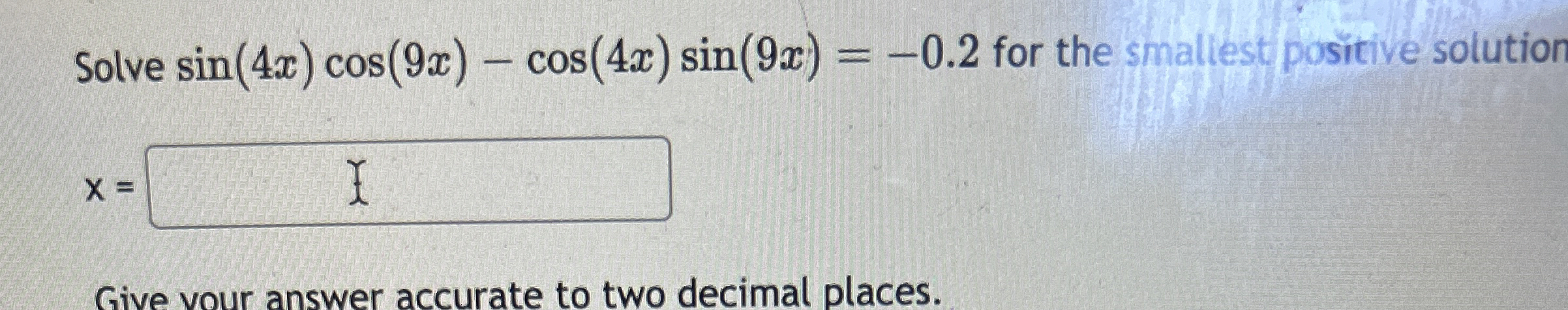 Solved Solve sin(4x)cos(9x)-cos(4x)sin(9x)=-0.2 ﻿for the | Chegg.com