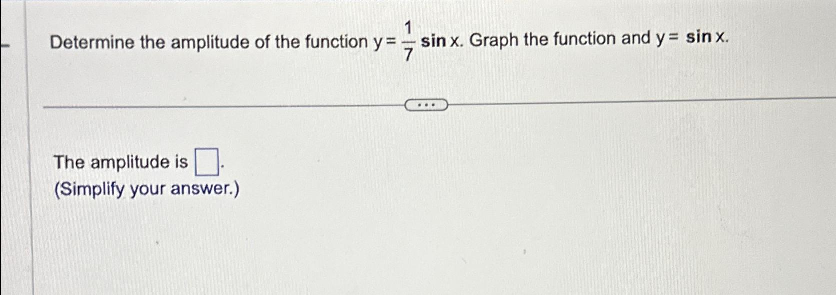 Solved Determine the amplitude of the function y=17sinx. | Chegg.com