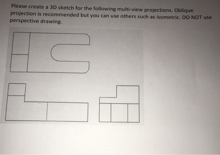 Solved Please create a 3D sketch for the following | Chegg.com