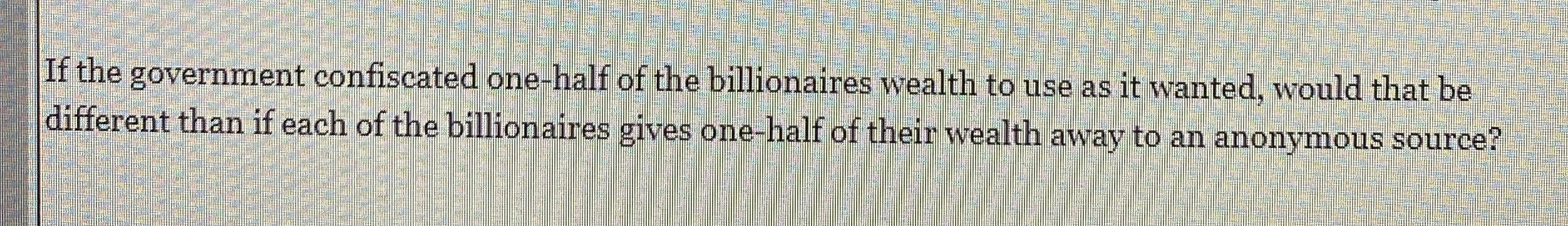 Solved If the government confiscated one-half of the | Chegg.com
