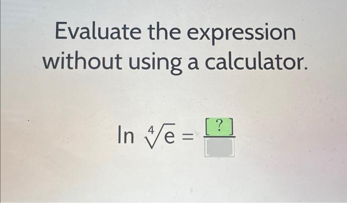 Solved Evaluate the expression without using a calculator. 4 | Chegg.com