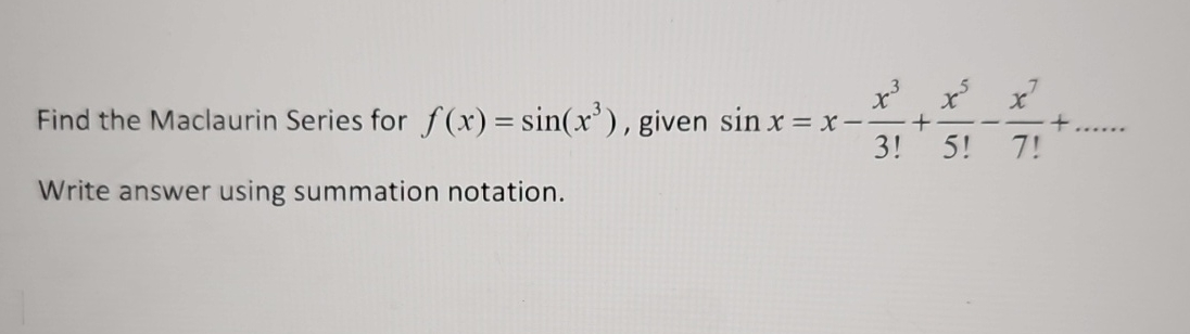 Solved Find the Maclaurin Series for f(x)=sin(x3), ﻿given | Chegg.com