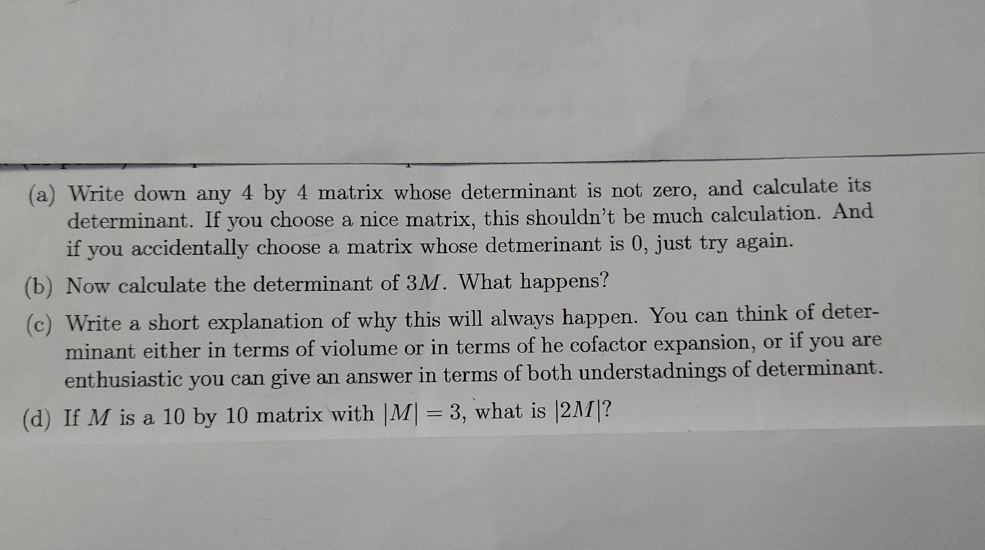 Solved (a) Write down any 4 by 4 matrix whose determinant is | Chegg.com