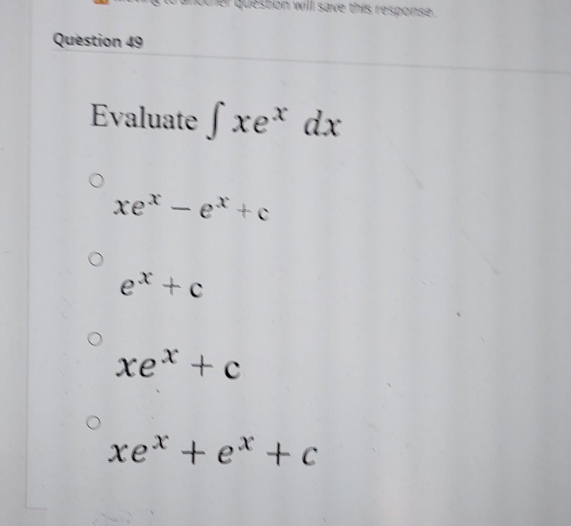 Solved Evaluate ∫xexdx xex−ex+c ex+c xex+c xex+ex+c | Chegg.com
