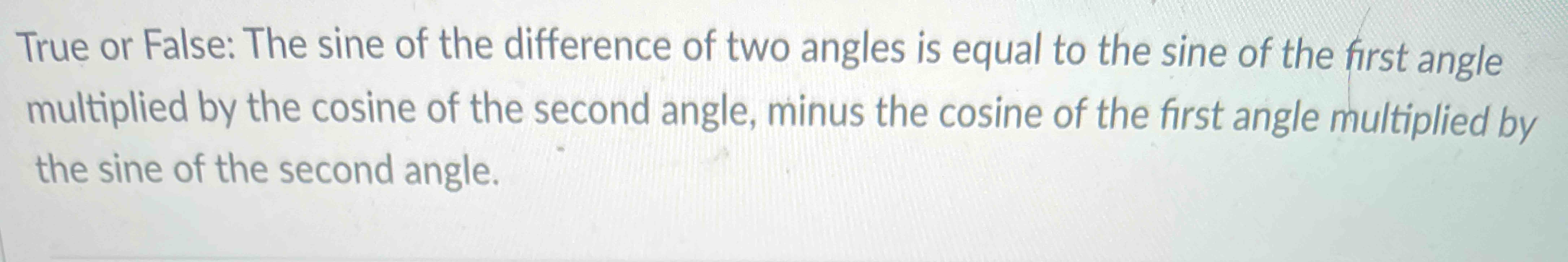 Solved True or False: The cosine of the sum of two angles is | Chegg.com