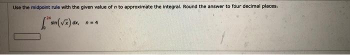 Solved Use the midpoint rule with the given value of n to | Chegg.com