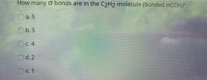 Solved How many o bonds are in the C2H2 molecule (bonded | Chegg.com