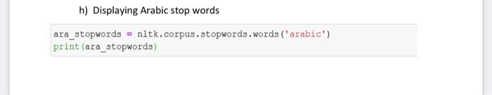 Solved h) Displaying Arabic stop words ara_stopwords =nltk. | Chegg.com