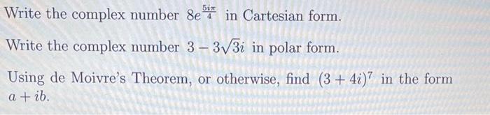 Solved Write the complex number 8e45iπ in Cartesian form. | Chegg.com