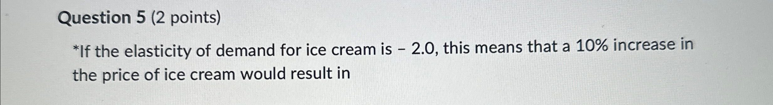 Solved Question 5 (2 ﻿points)*If the elasticity of demand | Chegg.com