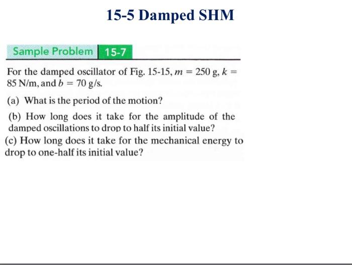 Solved 15-5 Damped SHM Sample Problem 15-7 = = For the | Chegg.com