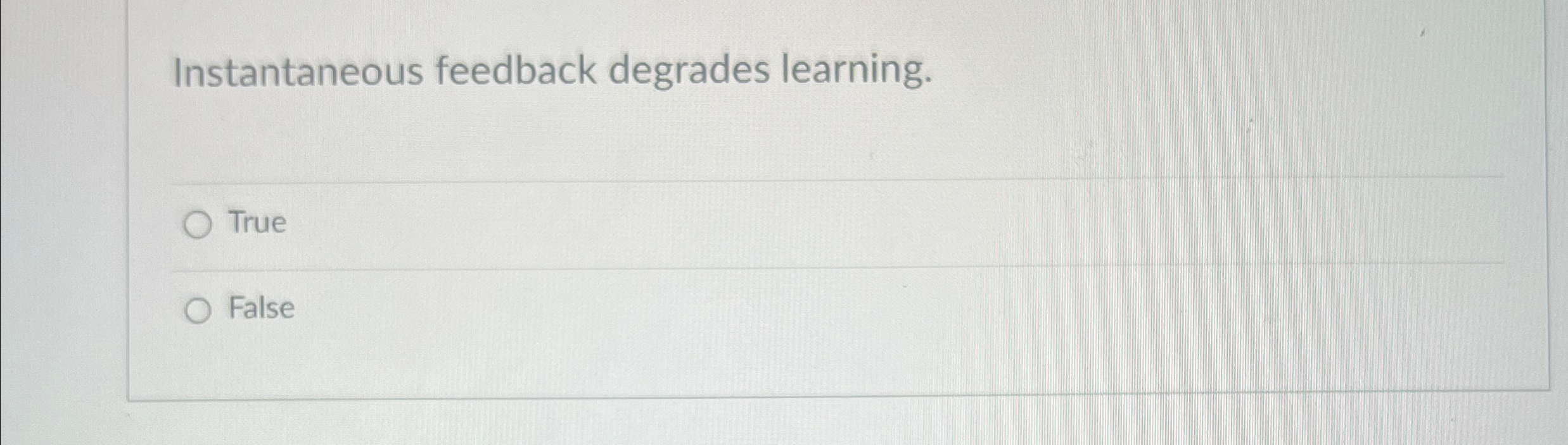 Solved Instantaneous feedback degrades learning.TrueFalse | Chegg.com