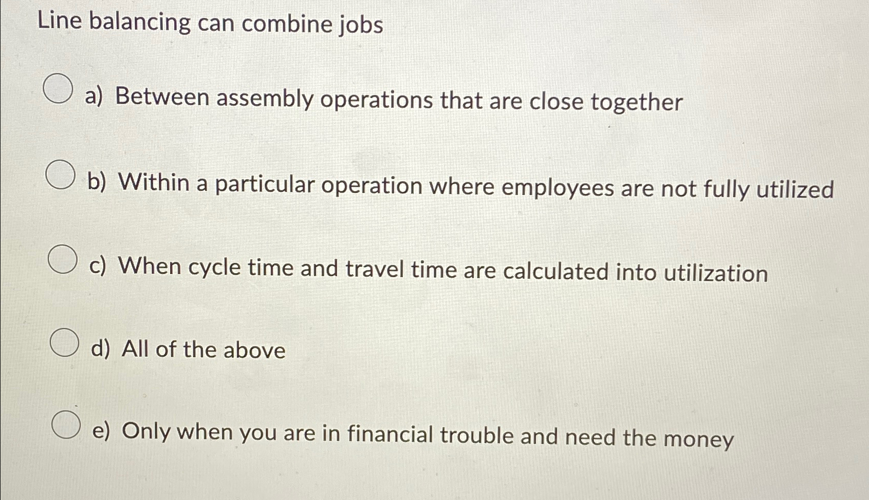 Solved Line balancing can combine jobsa) ﻿Between assembly | Chegg.com