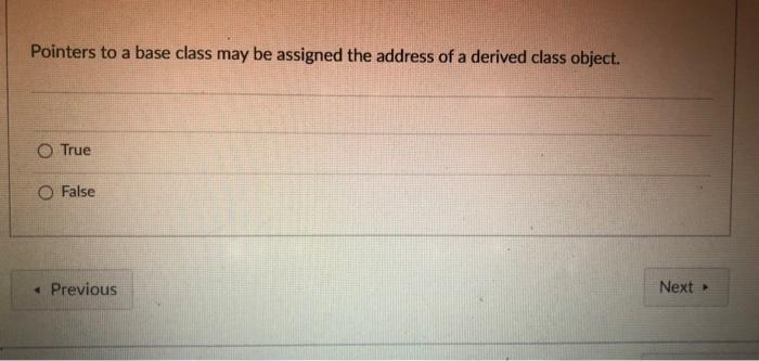 Solved Pointers to a base class may be assigned the address | Chegg.com