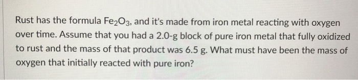 Solved Rust has the formula Fe2O3, and it's made from iron | Chegg.com