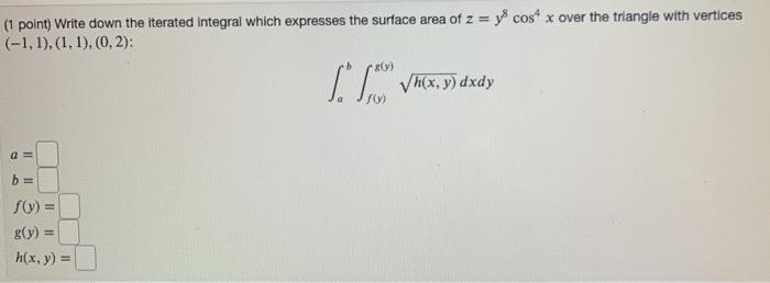 Solved 1 Point Write Down The Iterated Integral Which