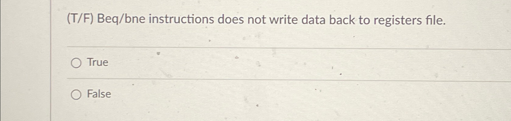 Solved (T/F) ﻿Beq/bne instructions does not write data back | Chegg.com