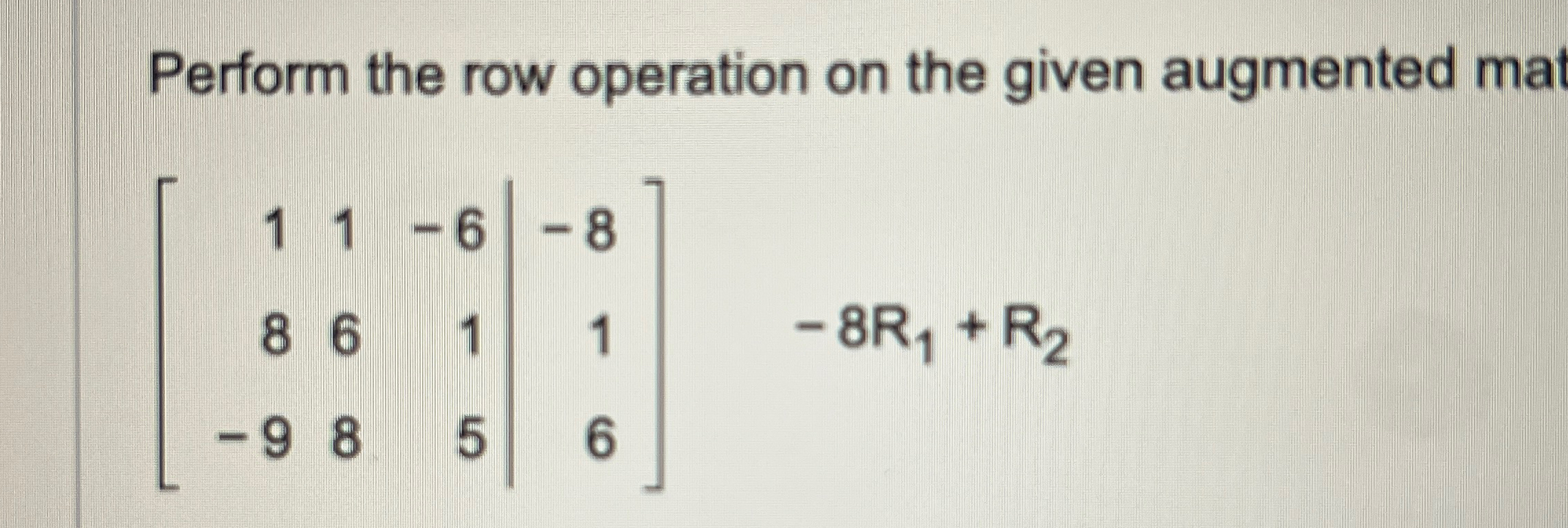 Solved Perform the row operation on the given augmented | Chegg.com