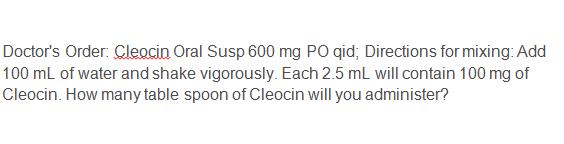 Solved Doctor's Order: Cleocin Oral Susp 600 ﻿mg PO qid; | Chegg.com
