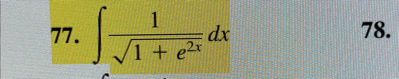 Solved ∫﻿﻿11+e2x2dx ﻿ Find the indefinite integral involving | Chegg.com