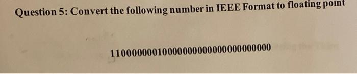 Solved Question 5: Convert the following number in IEEE | Chegg.com